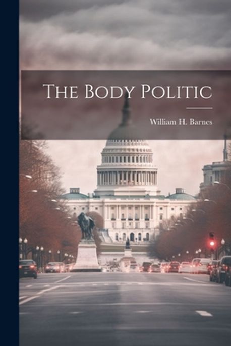 The Body Politic | Barnes, William H. - 교보문고