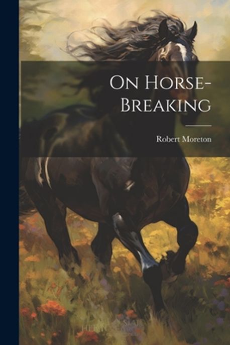 On Horse-Breaking | Moreton, Robert - 교보문고