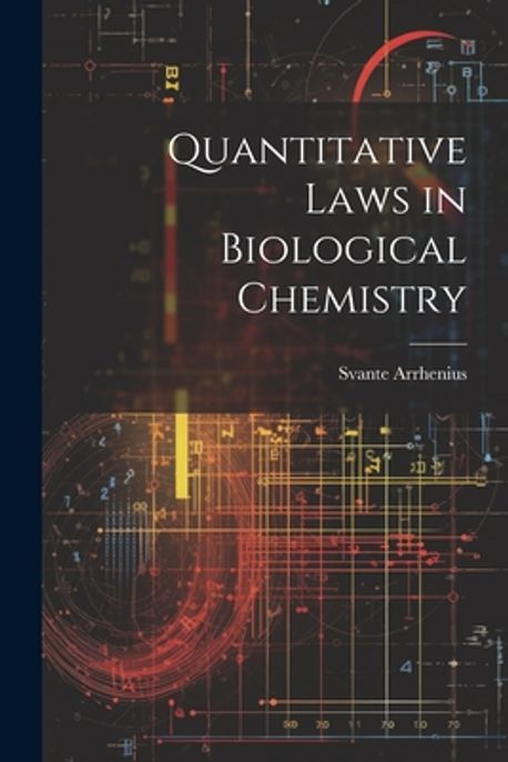 Quantitative Laws in Biological Chemistry | Arrhenius, Svante - 교보문고
