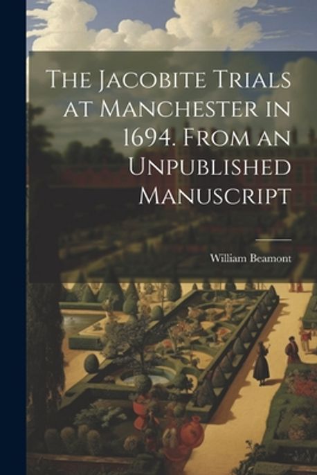 The Jacobite Trials at Manchester in 1694. From an Unpublished ...