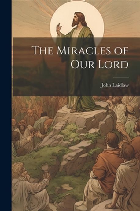 The Miracles of our Lord | Laidlaw, John - 교보문고