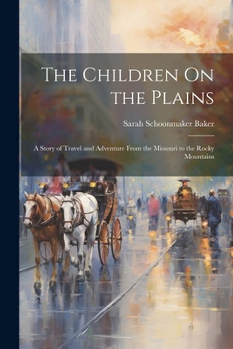 The Children On the Plains | Baker, Sarah Schoonmaker - 교보문고