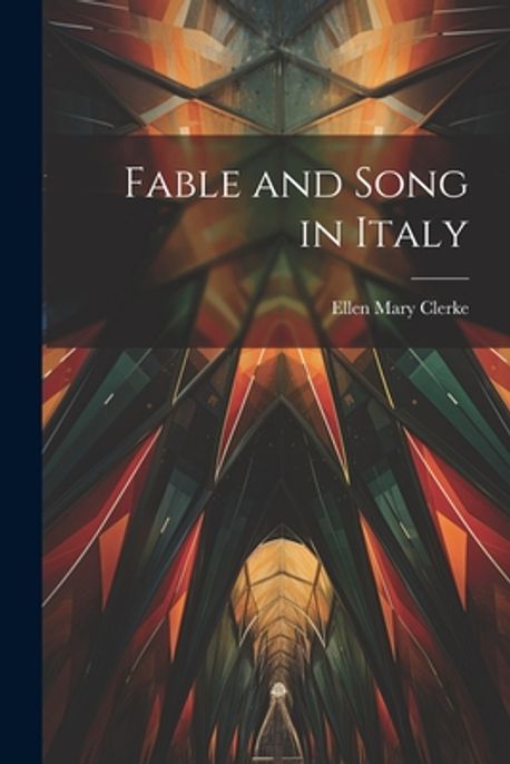 Fable and Song in Italy | Clerke, Ellen Mary - 교보문고