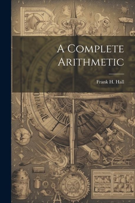 A Complete Arithmetic | Hall, Frank H. - 교보문고