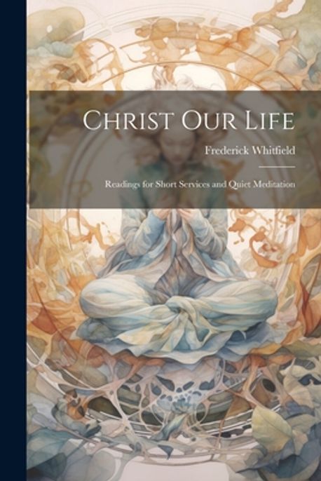 Christ Our Life | Whitfield, Frederick - 교보문고