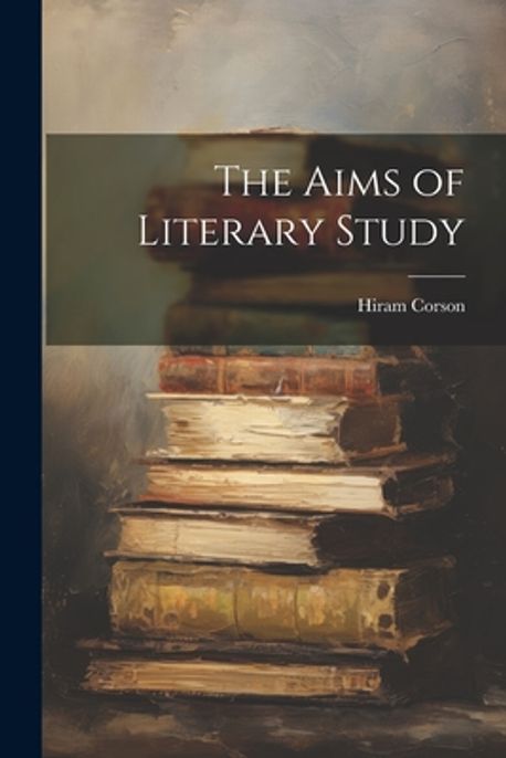 The Aims of Literary Study | Corson, Hiram - 교보문고