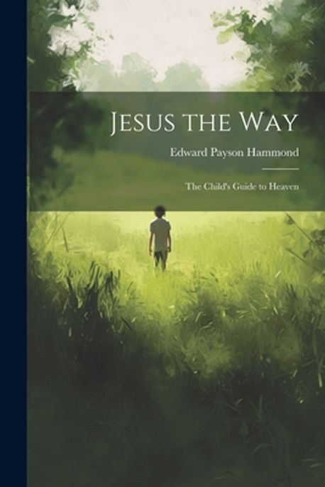 Jesus the Way | Hammond, Edward Payson - 교보문고