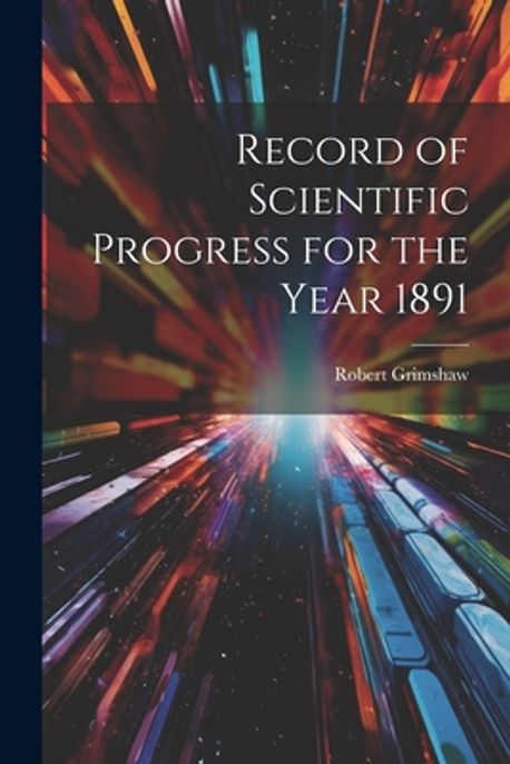 Record of Scientific Progress for the Year 1891 | Grimshaw, Robert - 교보문고