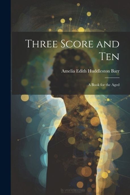 Three Score and Ten | Edith Huddleston Barr, Amelia - 교보문고