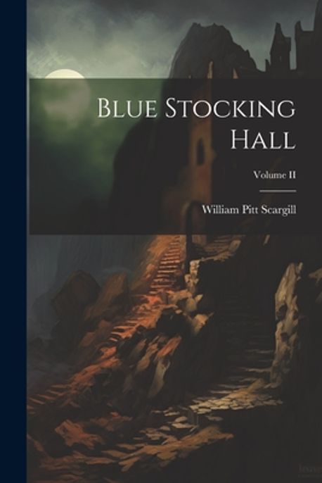 Blue Stocking Hall; Volume II | Scargill, William Pitt - 교보문고