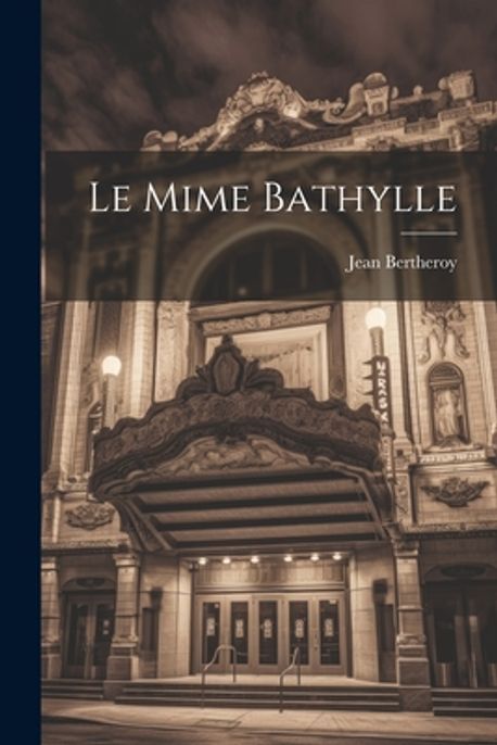 Le Mime Bathylle | Bertheroy, Jean - 교보문고