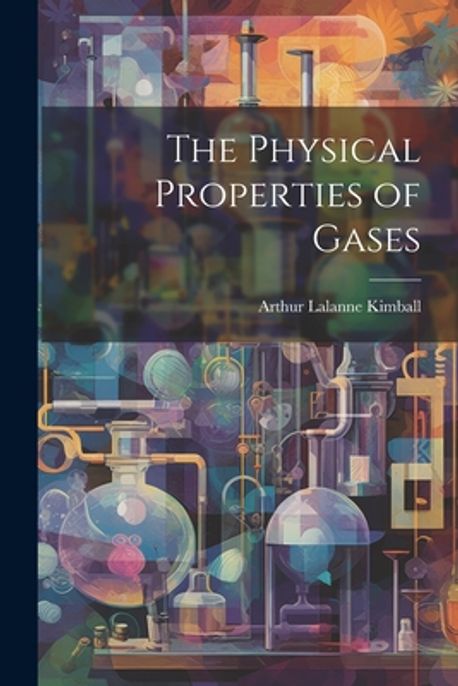 The Physical Properties of Gases | Kimball, Arthur Lalanne - 교보문고