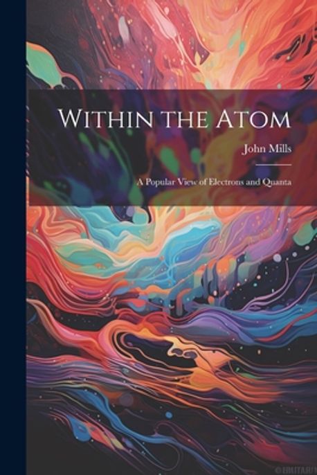 Within the Atom | Mills, John - 교보문고
