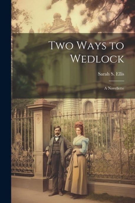 Two Ways to Wedlock | Ellis, Sarah S. - 교보문고