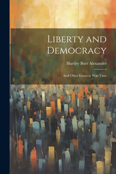 Liberty and Democracy | Alexander, Hartley Burr - 교보문고