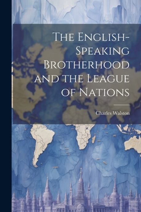 The English-Speaking Brotherhood and the League of Nations | Walston ...