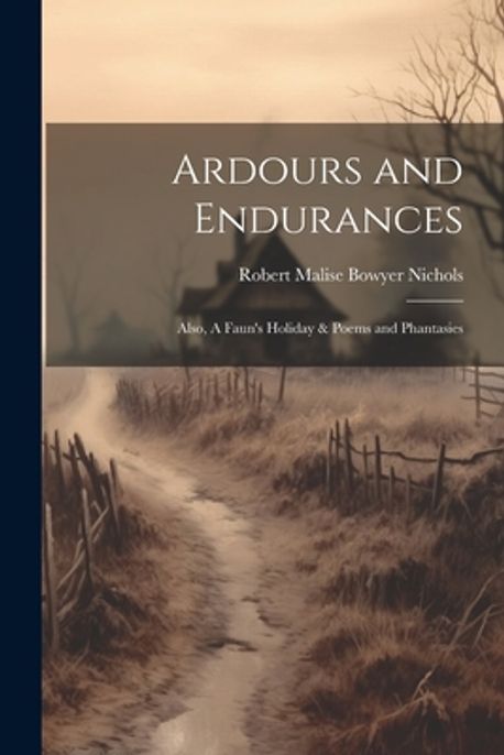 Ardours and Endurances | Malise Bowyer Nichols, Robert - 교보문고