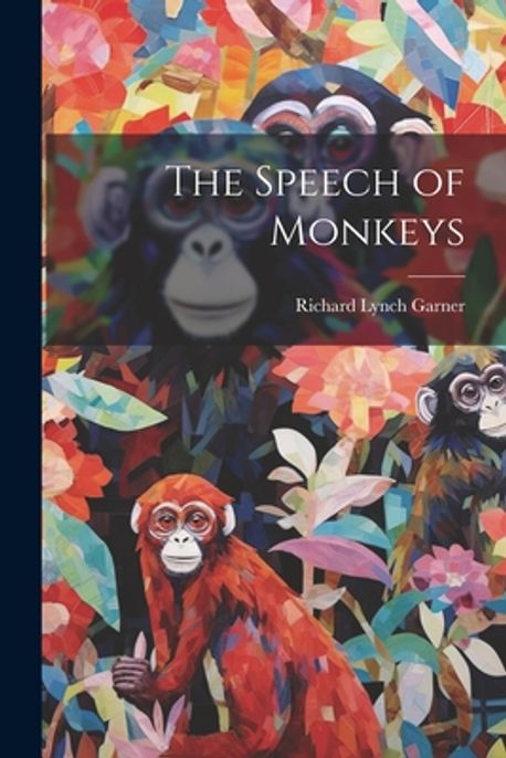 The Speech of Monkeys | Garner, Richard Lynch - 교보문고