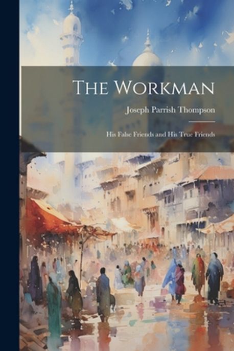 The Workman | Thompson, Joseph Parrish - 교보문고