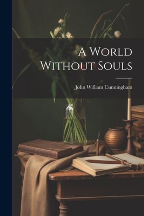 A World Without Souls | Cunningham, John William - 교보문고