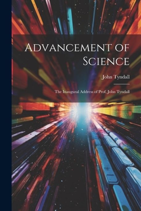 Advancement of Science | Tyndall, John - 교보문고