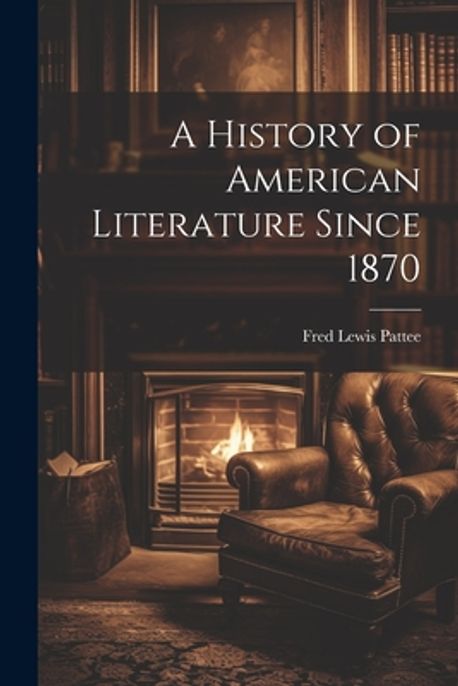 A History of American Literature Since 1870 | Lewis, Pattee Fred - 교보문고