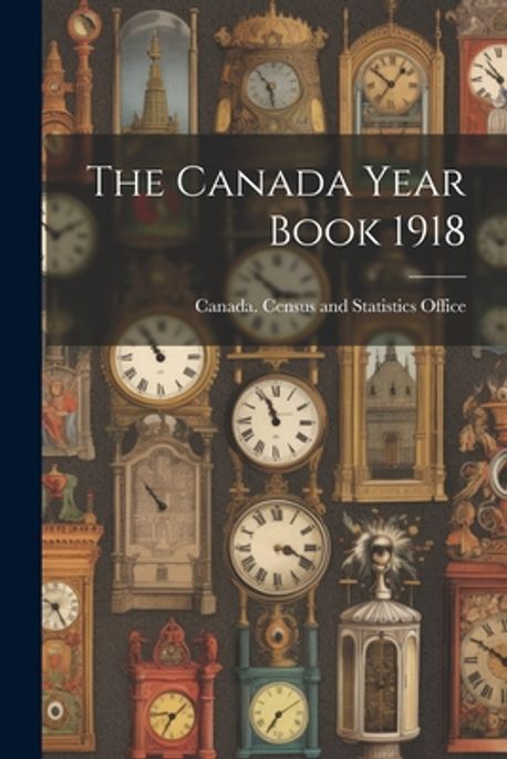 The Canada Year Book 1918 | Census and Statistics Office, Canada - 교보문고