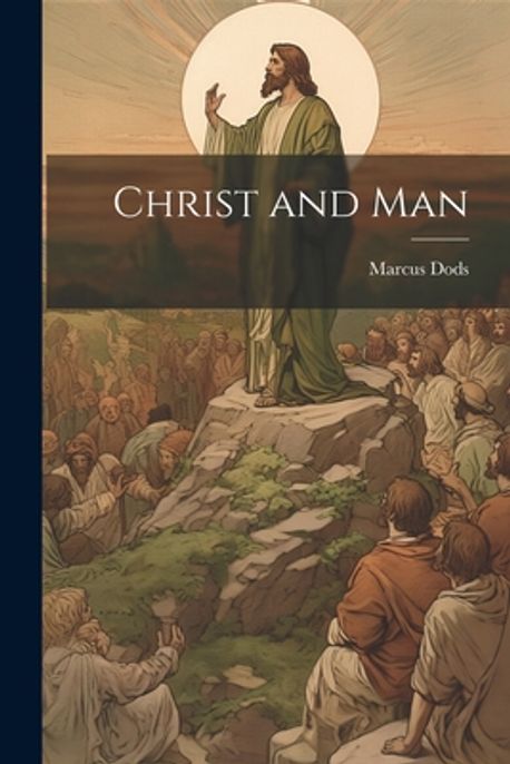 Christ and Man | Dods, Marcus - 교보문고