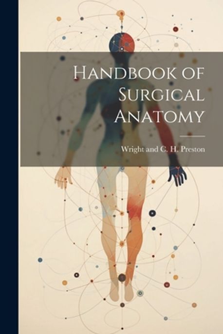 Handbook of Surgical Anatomy | And C. H. Preston, Wright - 교보문고