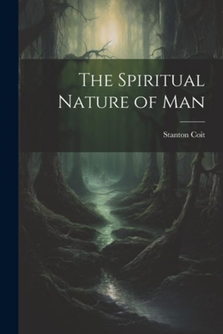 The Spiritual Nature of Man | Coit, Stanton - 교보문고