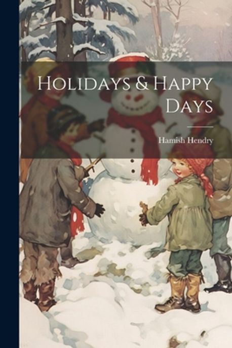 Holidays & Happy Days | Hendry, Hamish - 교보문고