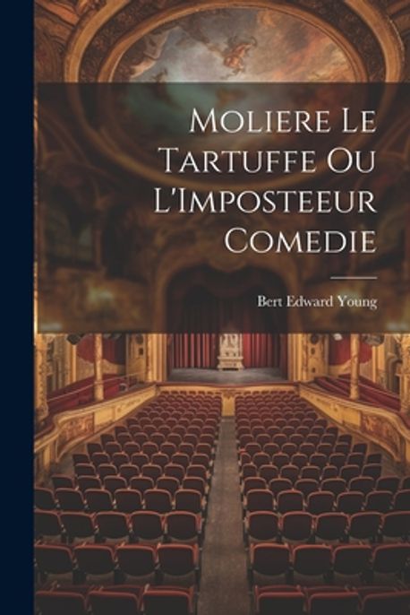 Moliere Le Tartuffe Ou L'Imposteeur Comedie | Young, Bert Edward - 교보문고
