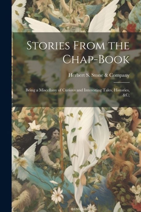 Stories From the Chap-Book; Being a Miscellany of Curious and ...