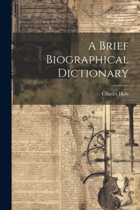 A Brief Biographical Dictionary | Charles, Hole - 교보문고