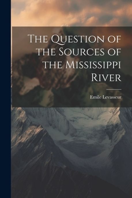 The Question of the Sources of the Mississippi River | Emile, Levasseur ...