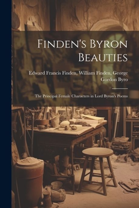 Finden's Byron Beauties | Francis Finden, William Finden Georg - 교보문고