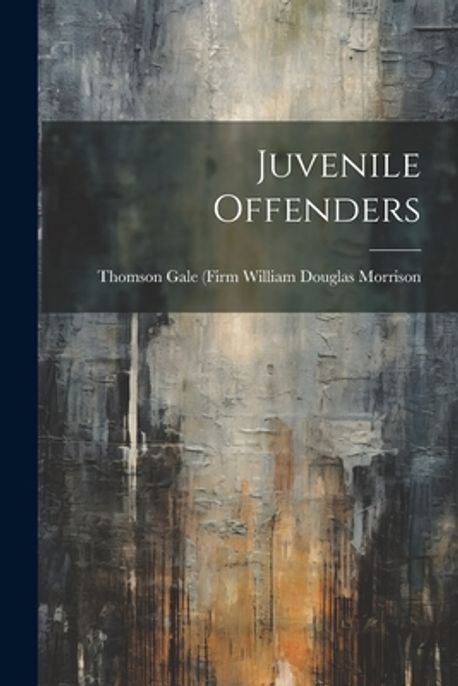 Juvenile Offenders | Douglas Morrison, Thomson Gale (Firm - 교보문고