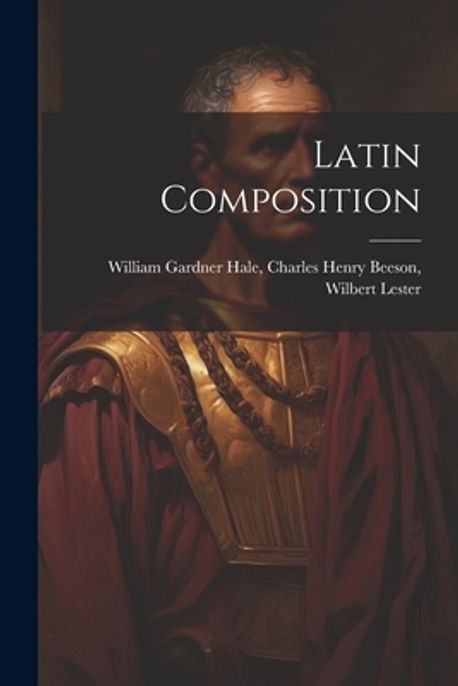 Latin Composition | Gardner Hale, Charles Henry Beeson W. - 교보문고