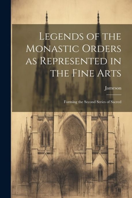 Legends of the Monastic Orders as Represented in the Fine Arts | (Anna ...