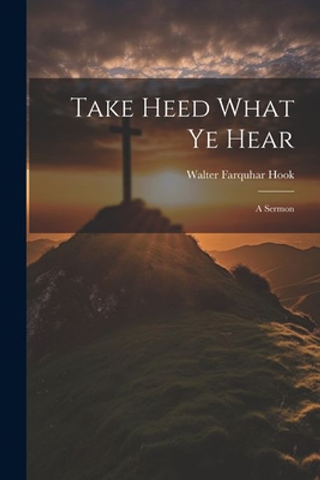 Take Heed What ye Hear | Farquhar, Hook Walter - 교보문고