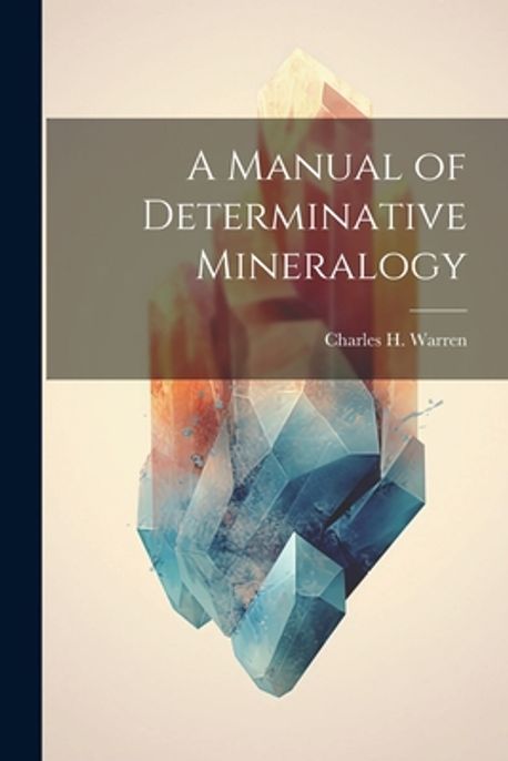 A Manual of Determinative Mineralogy | Warren, Charles H. - 교보문고