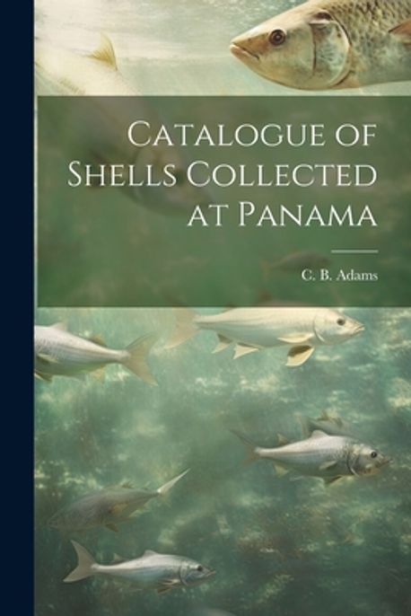 Catalogue of Shells Collected at Panama | C. B. (Charles Baker), Adams ...
