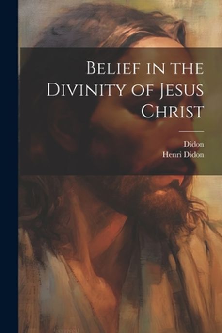 Belief in the Divinity of Jesus Christ | Didon - 교보문고