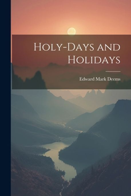 Holy-Days and Holidays | Deems, Edward Mark - 교보문고