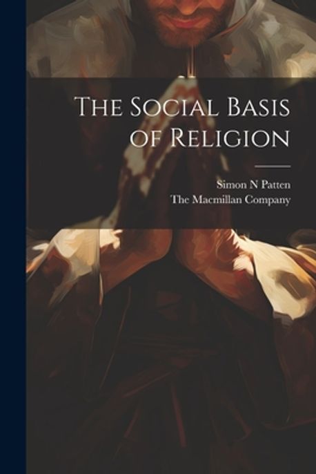 The Social Basis of Religion | Patten, Simon N. - 교보문고