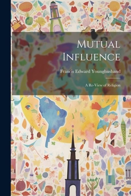 Mutual Influence | Younghusband, Francis Edward - 교보문고