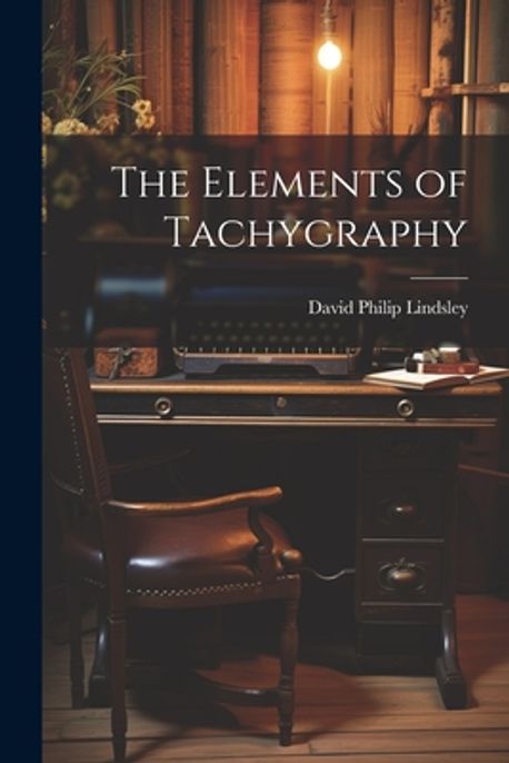 The Elements of Tachygraphy | Lindsley, David Philip - 교보문고
