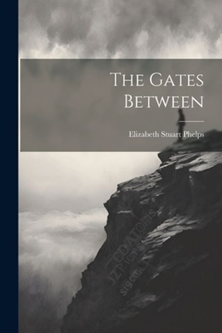 The Gates Between | Phelps, Elizabeth Stuart - 교보문고