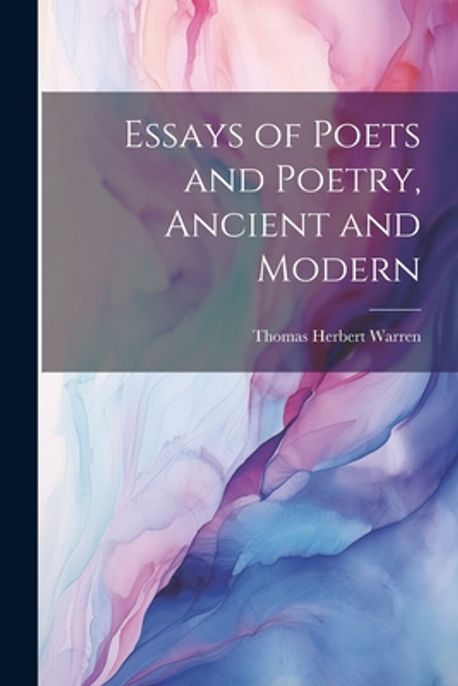 Essays of Poets and Poetry, Ancient and Modern | Warren, Thomas Herbert ...