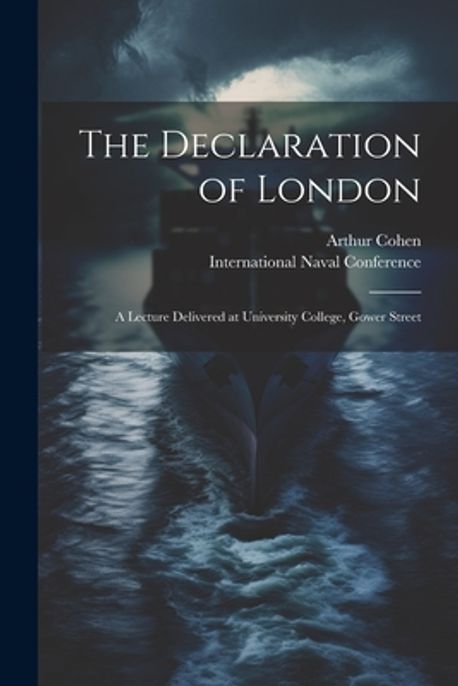 The Declaration of London; a Lecture Delivered at University College ...